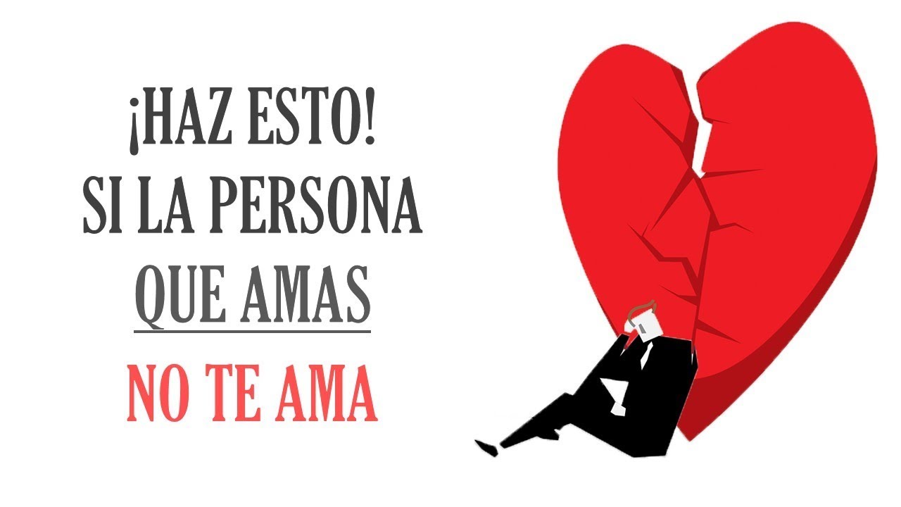 5 Cosas Que Debes Hacer Cuando La Persona Que Amas No Te Ama - YouTube