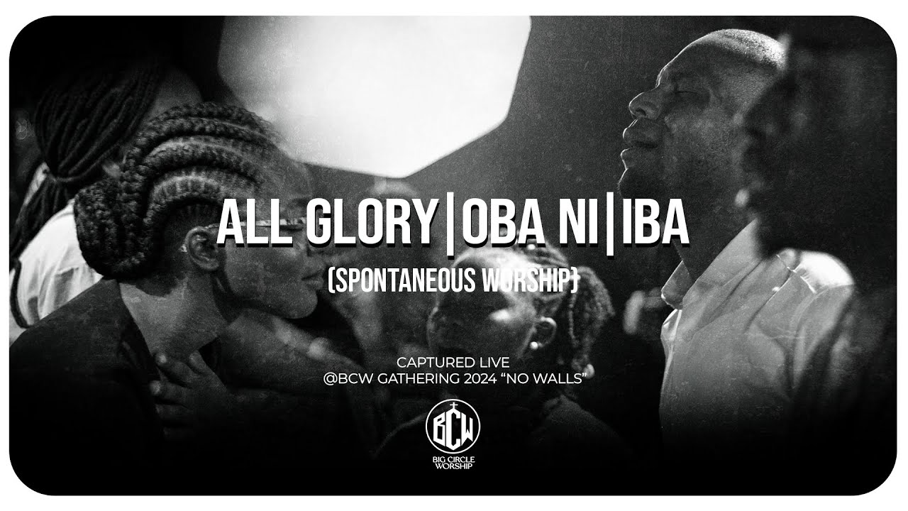 Big Circle Worship - All Glory/Oba Ni/Iba (Spontaneous Worship) - YouTube