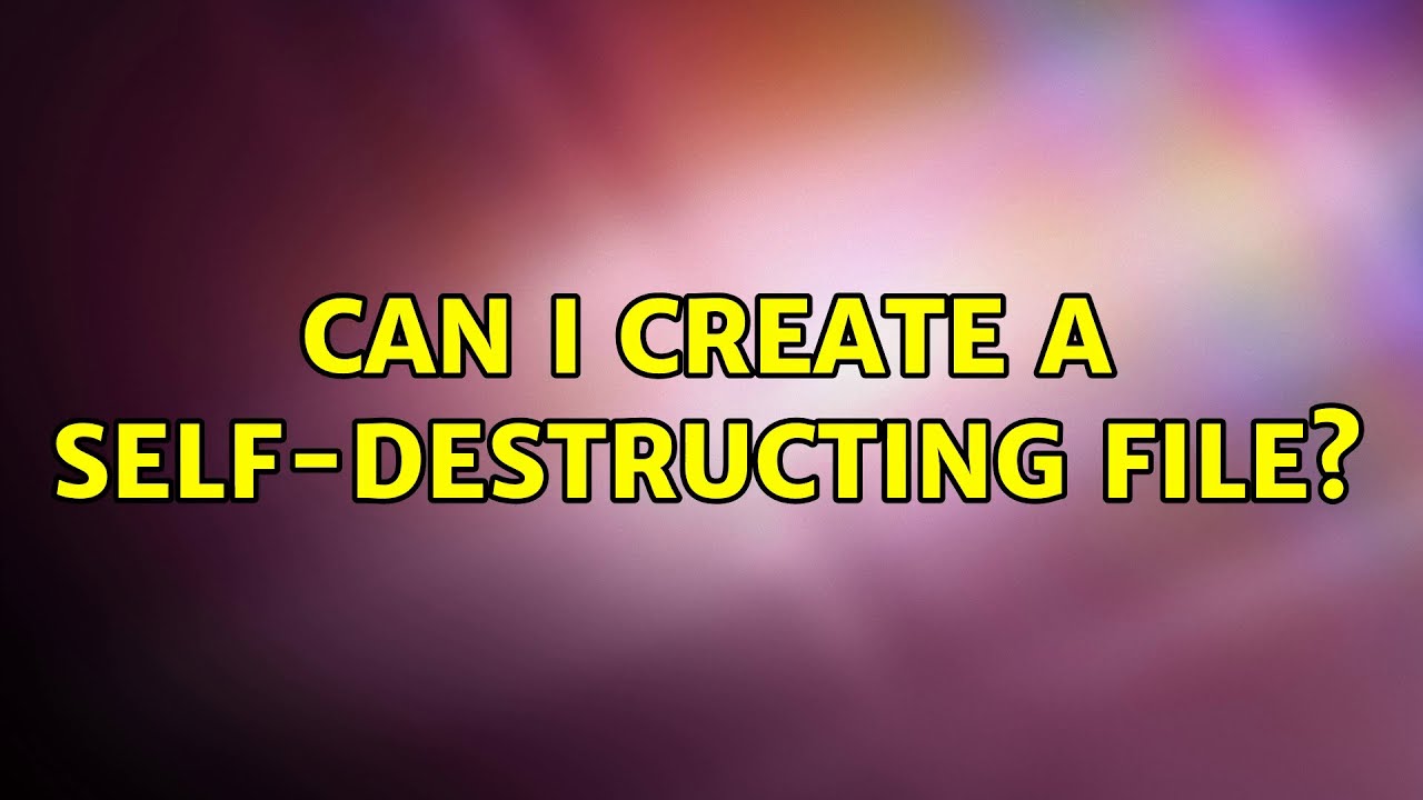 Can I create a self-destructing file? - YouTube