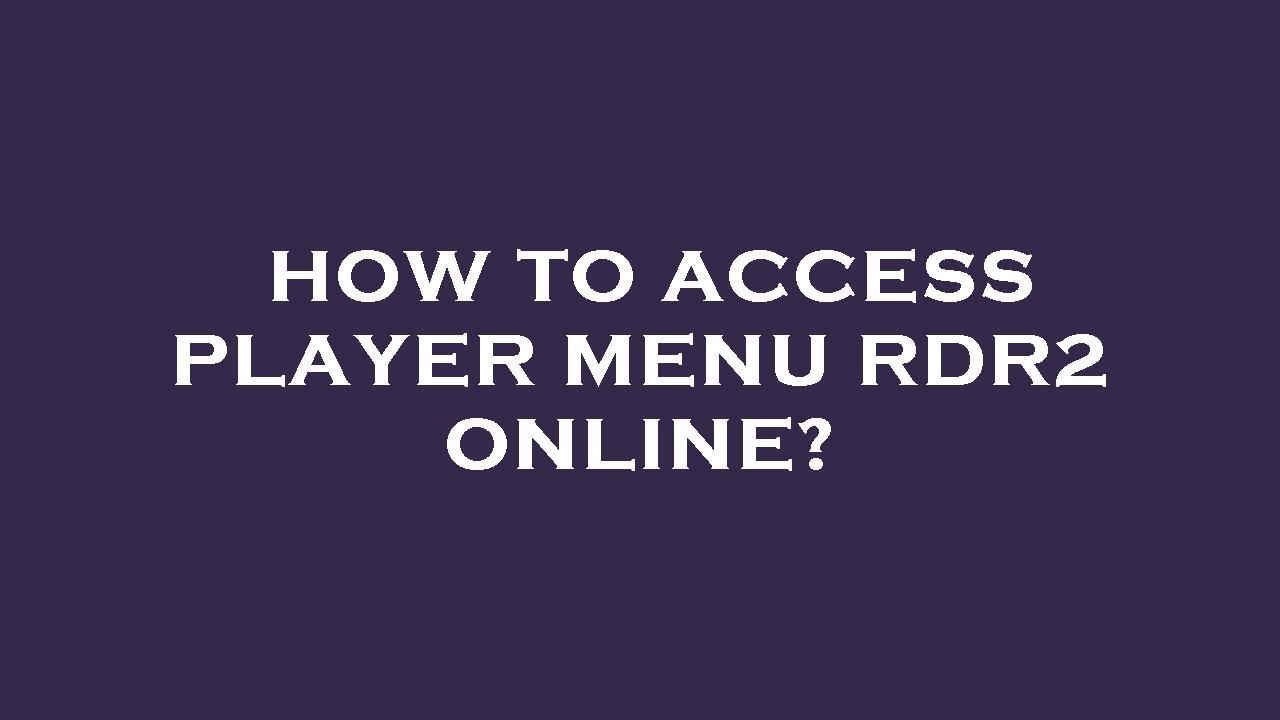 How to access player menu rdr2 online? - YouTube