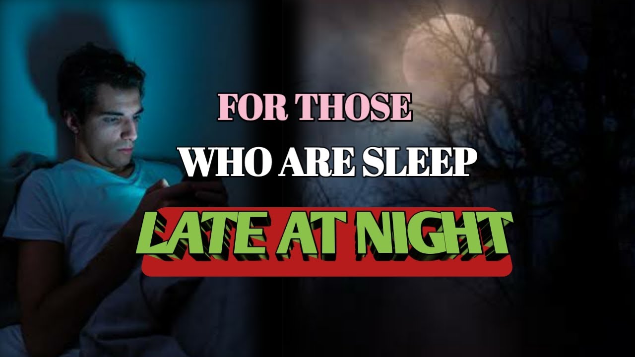 FOR THOSE WHO ARE SLEEP LATE AT NIGHT - YouTube