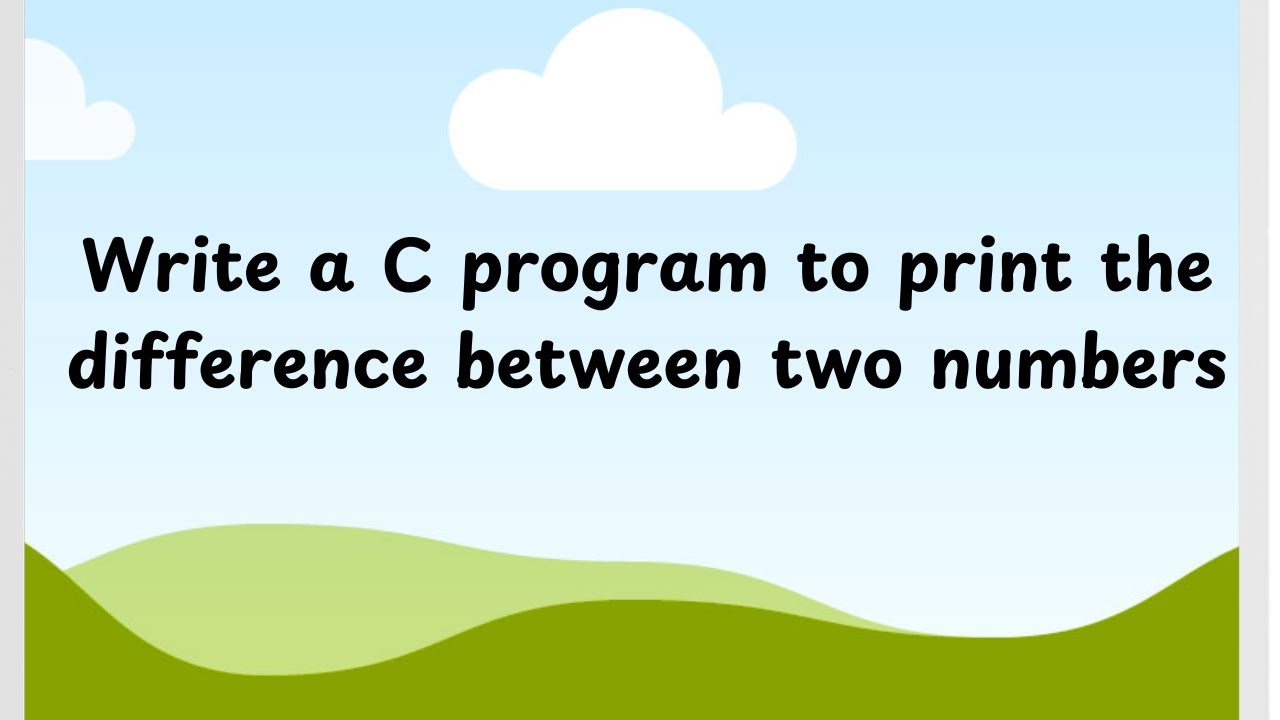 Write a C program to print the difference between two numbers - YouTube