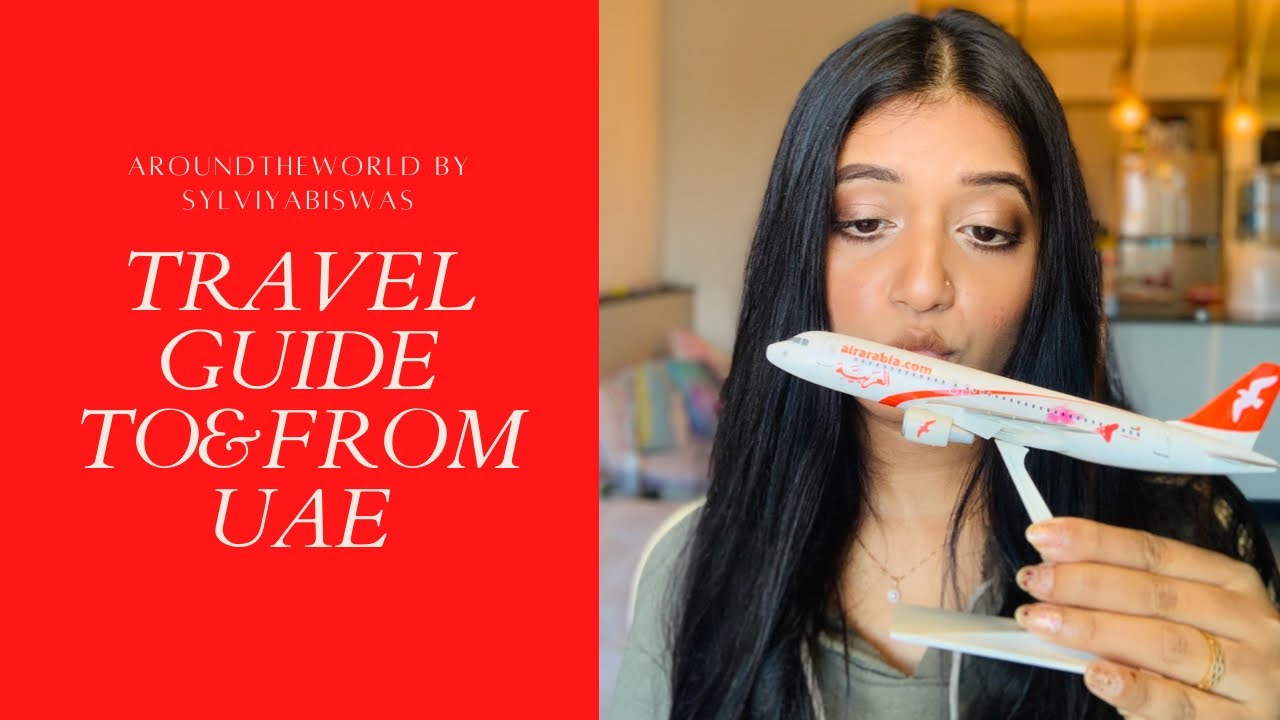 TRAVEL GUIDE TO&FROM UAE| RULES and REGULATIONS | TRAVEL REQUIREMENTS ...