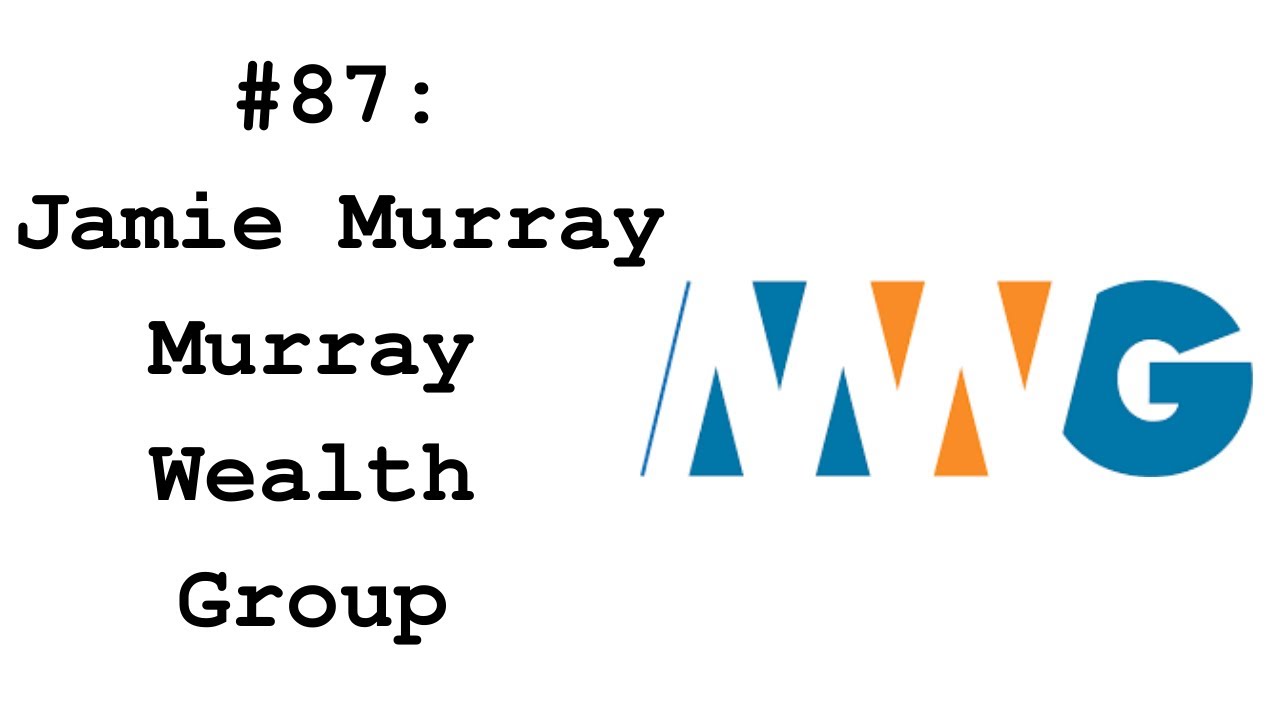 #87: Jamie Murray (Murray Wealth Group) - The Importance of Building ...