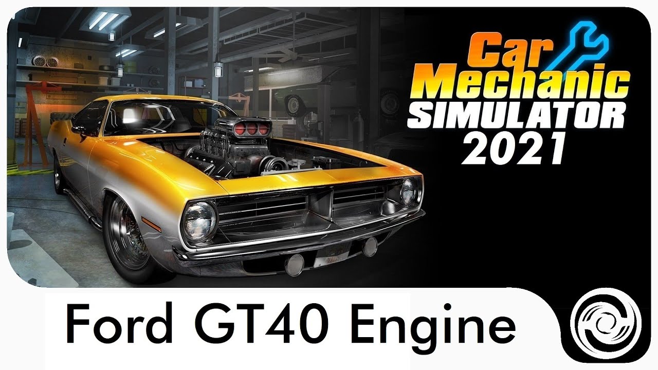 Car Mechanic Simulator 2021 #69 "Ford GT40 Engine" - YouTube