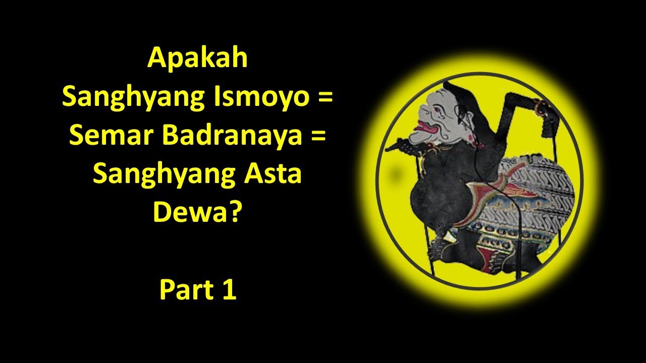 Apakah Sanghyang Ismaya=Semar=Sanghyang Asta Dewa? (Part 1) - YouTube