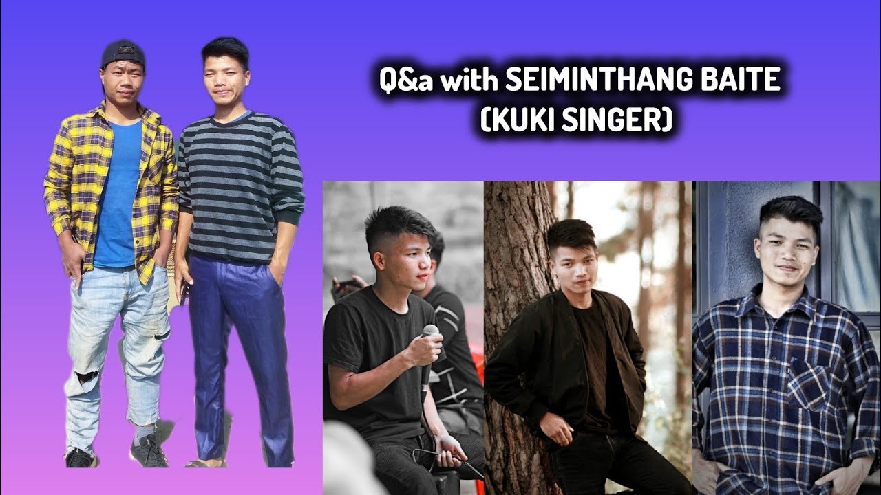 Q&A WITH SEIMINTHANG BAITE(KUKI SINGER). - YouTube