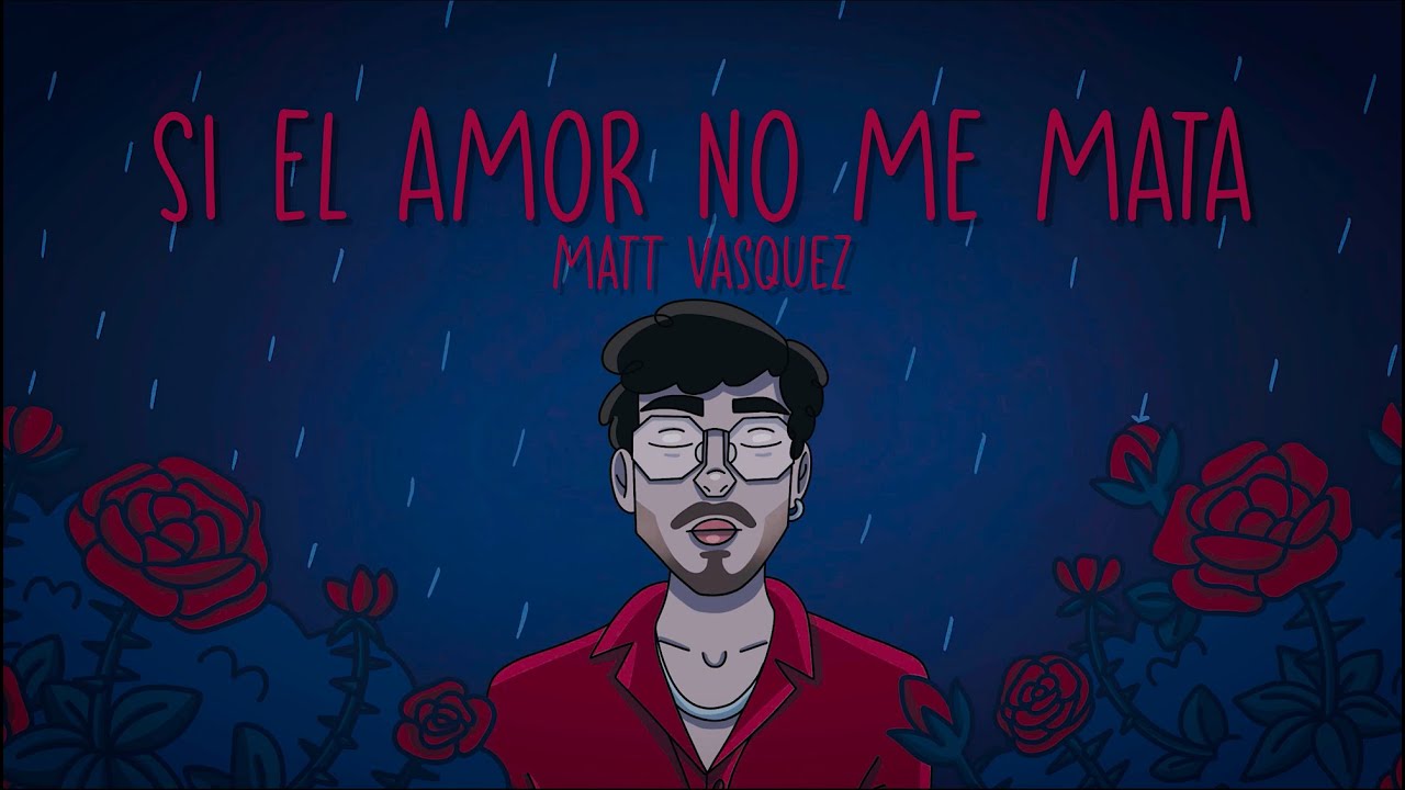 Matt Vasquez - SI EL AMOR NO ME MATA (VideoLyric Animado) - YouTube