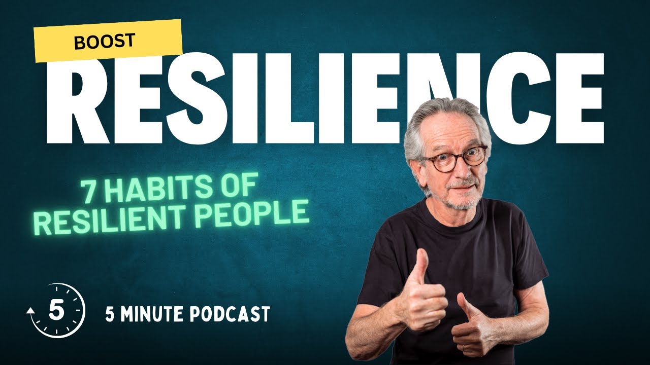 Boost Your Resilience: Seven Habits Highly Resilient People - YouTube