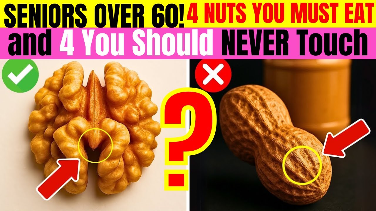 SENIORS OVER 60? 4 Nuts You MUST Eat and 4 You Should NEVER Touch! # ...