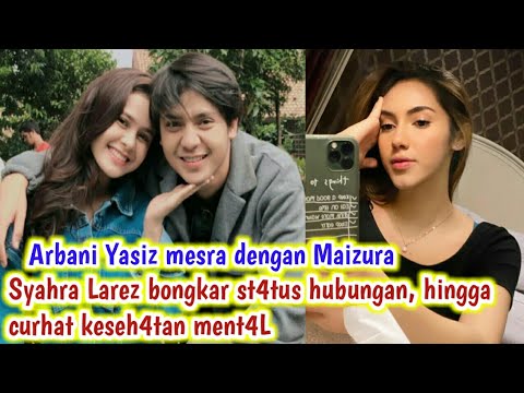 Syahra Larez bongkar hubungan dengan Arbani Yasiz yang mesra dengan Maizura