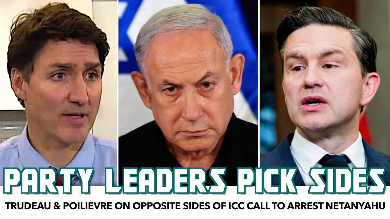 Trudeau & Poilievre On OPPOSITE Sides Of ICC Call To Arrest Netanyahu ...