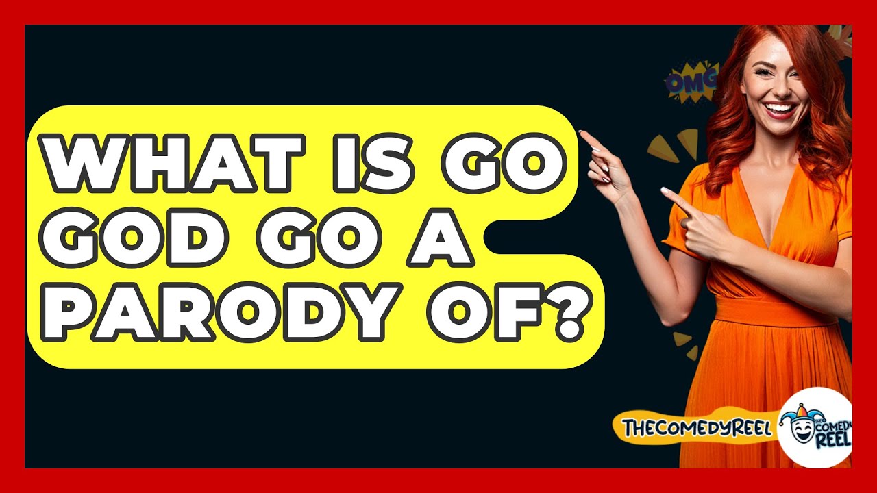 What Is Go God Go A Parody Of? - The Comedy Reel - YouTube