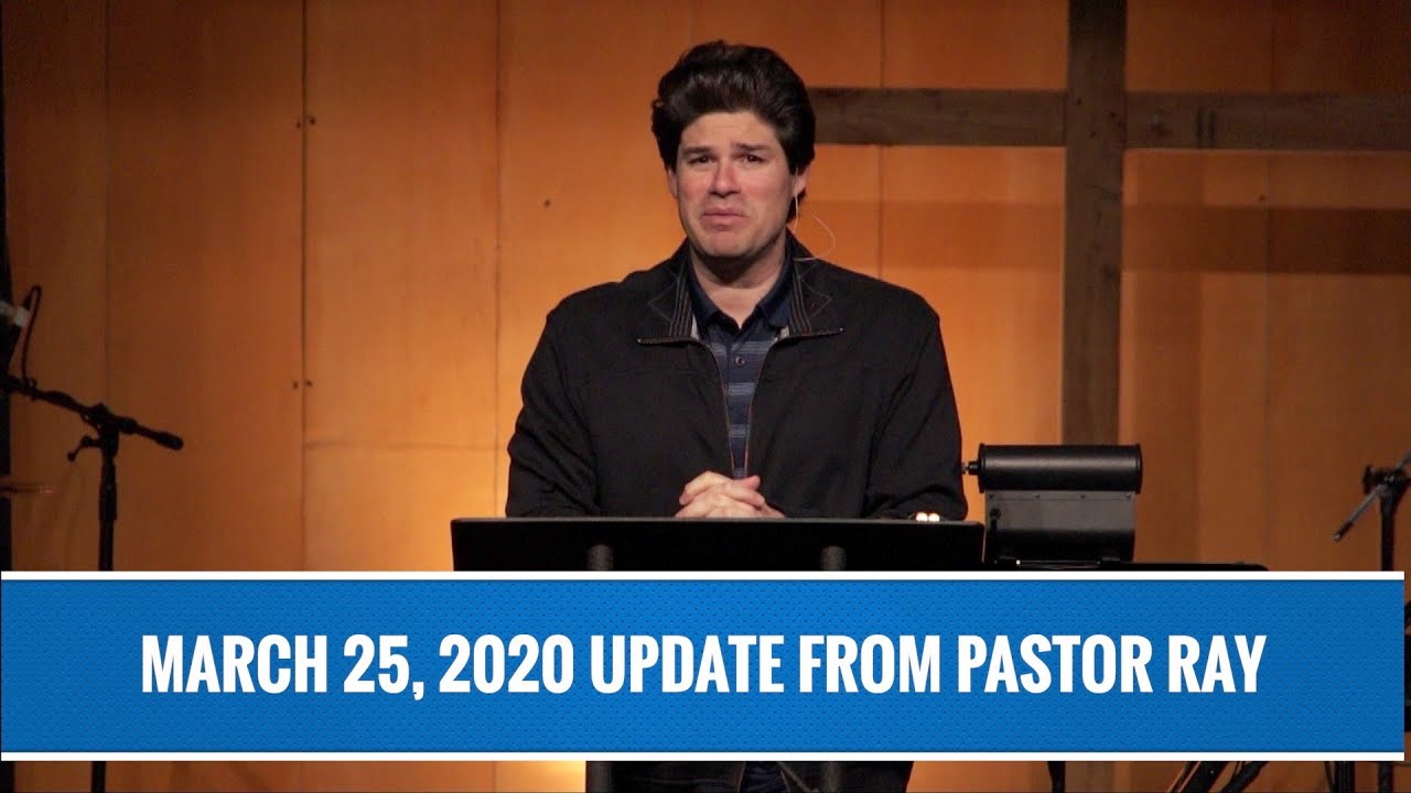 March 25, 2020 Update From Pastor Ray Update - YouTube