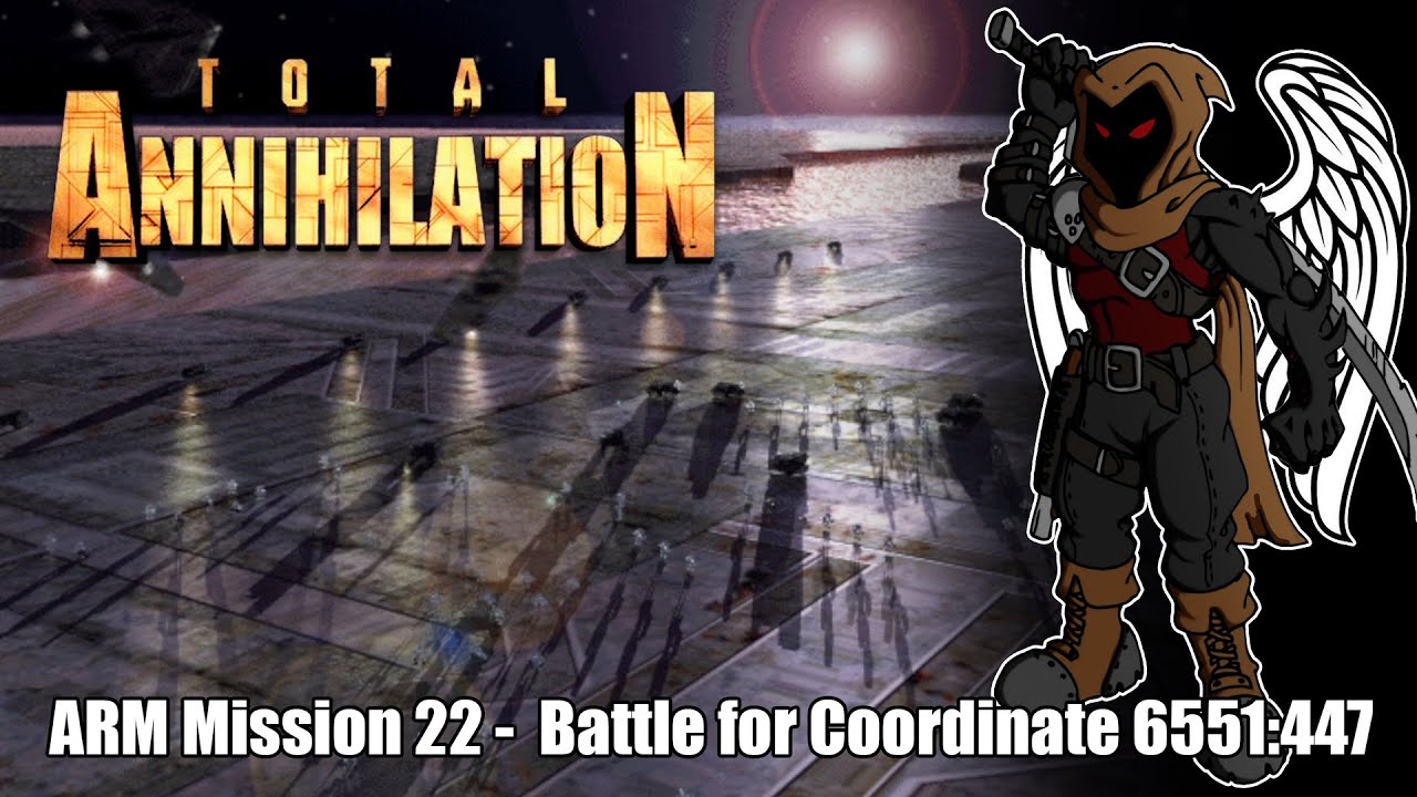 Total Annihilation - ARM Mission 22 - Battle for Coordinate 6551:447 ...