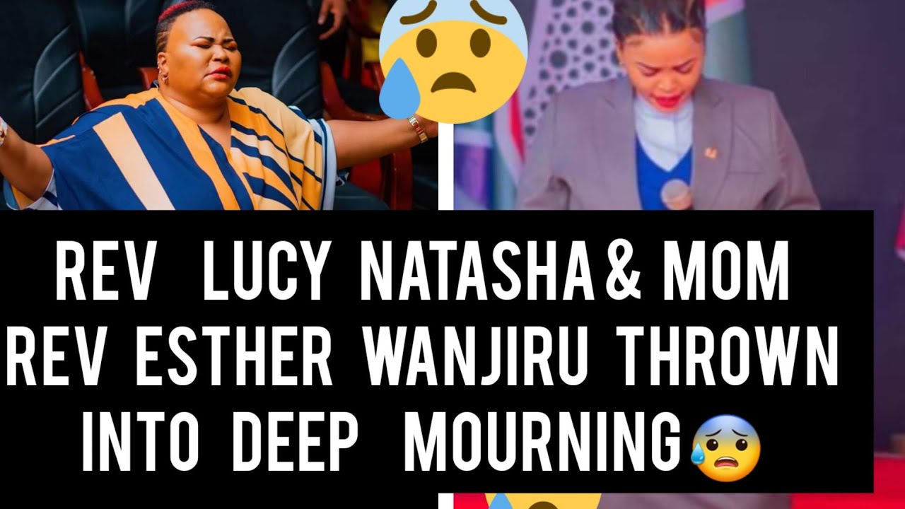 Rev Lucy Natasha & Her Mom Rev Esther Wanjiru thrown Into Deep Mourning ...