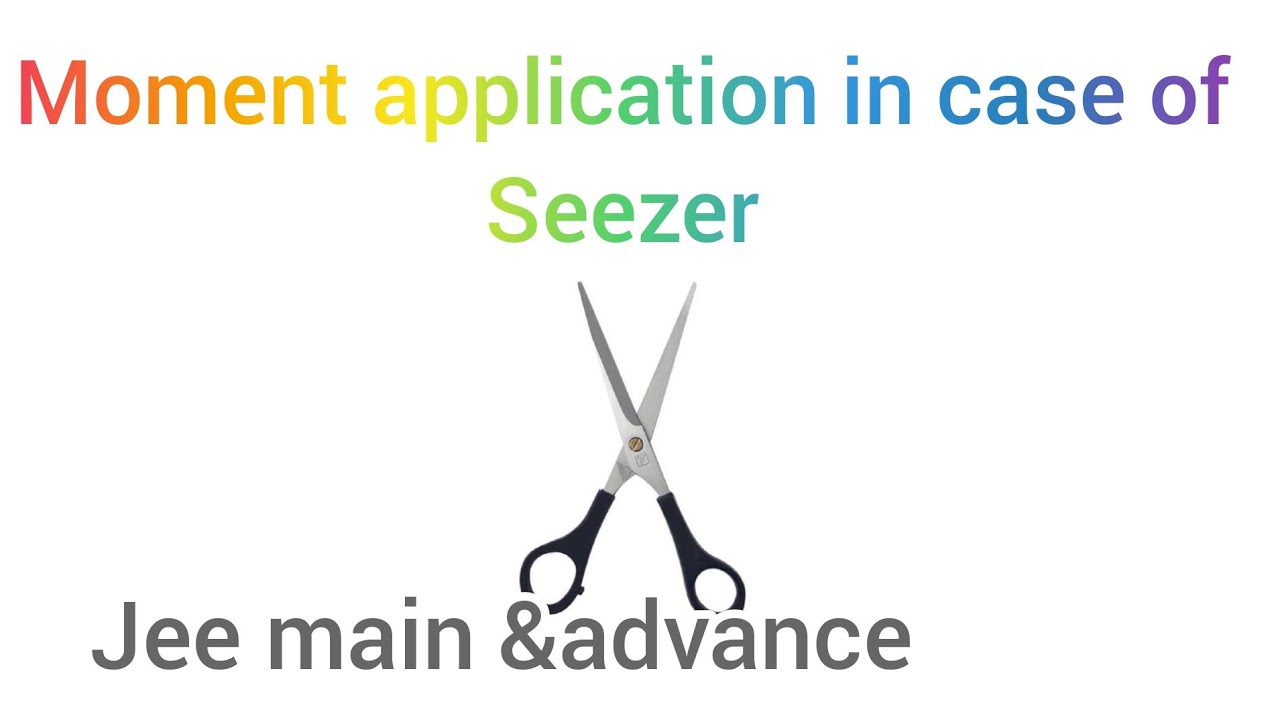 Application of moment in case of seezer - YouTube