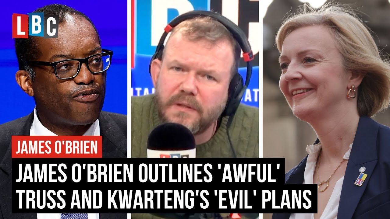 James O'Brien outlines 'uniquely awful' Truss and Kwarteng's 'evil' plans | LBC - YouTube