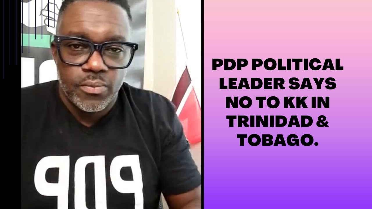 PDP Political Leader Says NO To KK In Trinidad & Tobago. - YouTube