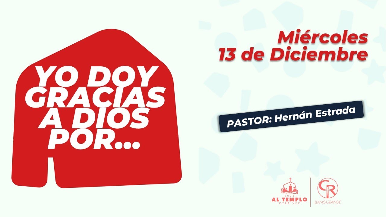 13 de Diciembre de 2023 - Yo Doy Gracias a Dios por... - Pastor Hernán ...