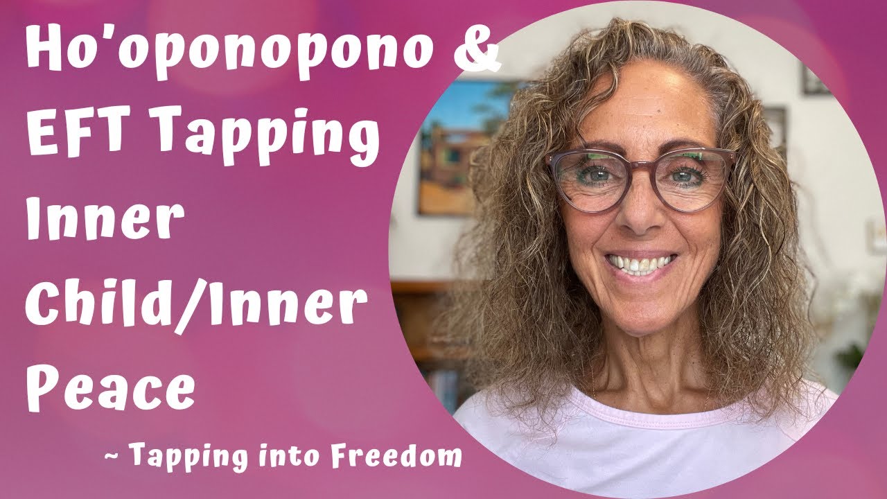 Ho'oponopono & EFT / Inner Child & Inner Peace (What to Do When ...