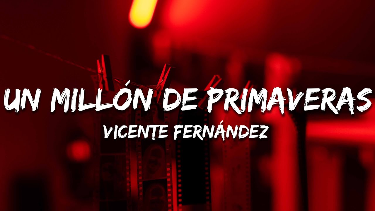 Vicente Fernandez - Un millón de primaveras (Letra/Lyrics) - YouTube