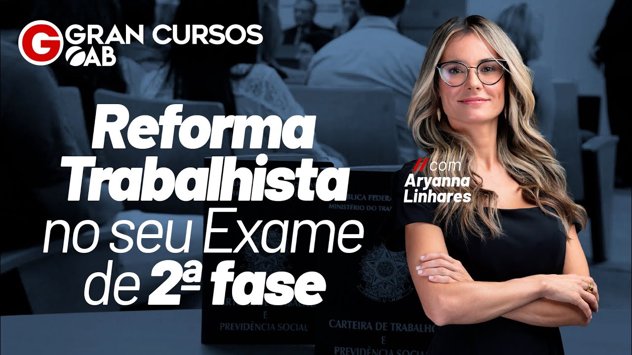 Reforma Trabalhista no seu Exame de 2ª fase - Com Aryanna Linhares ...