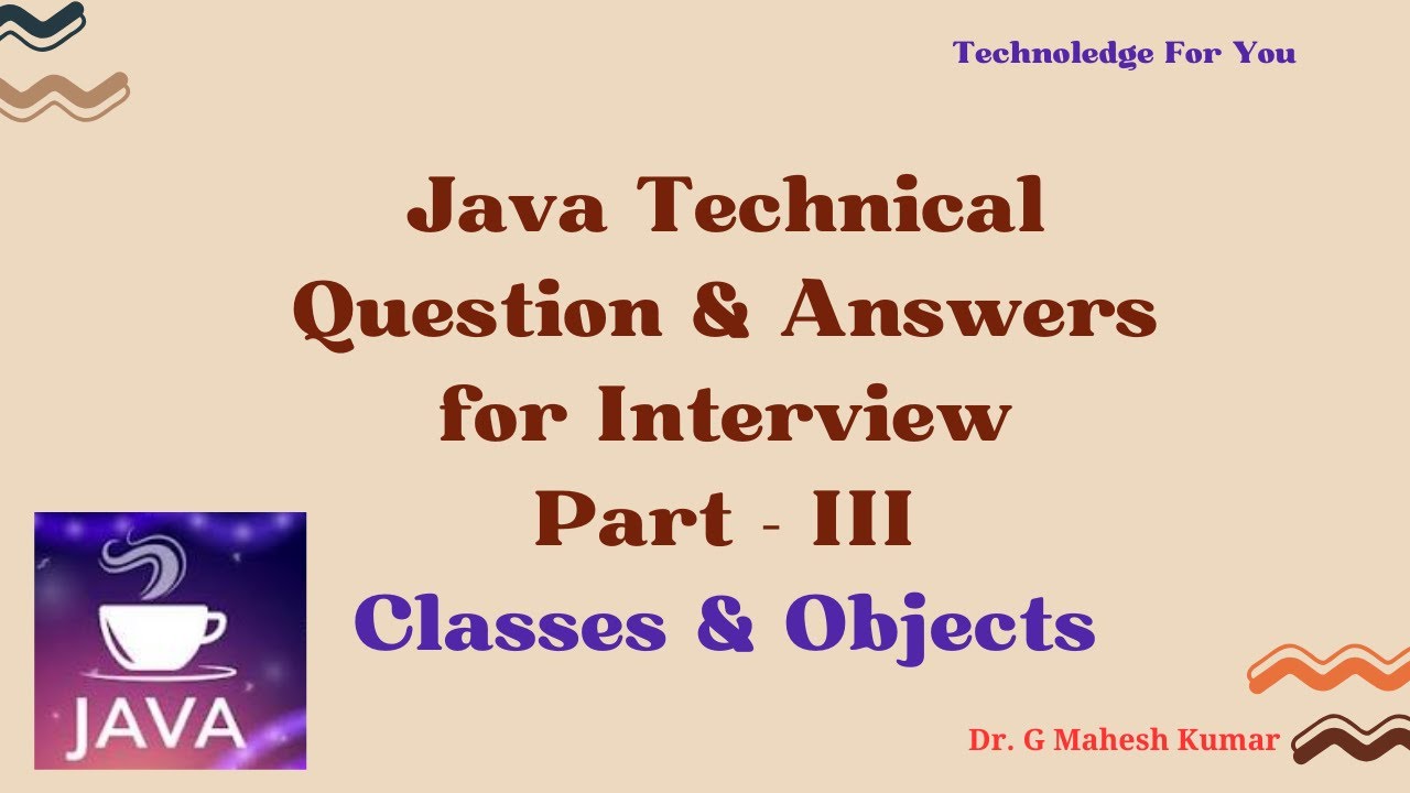 JAVA TECHNICAL QUESTION AND ANSWERS FOR INTERVIEW PART III (Classes ...