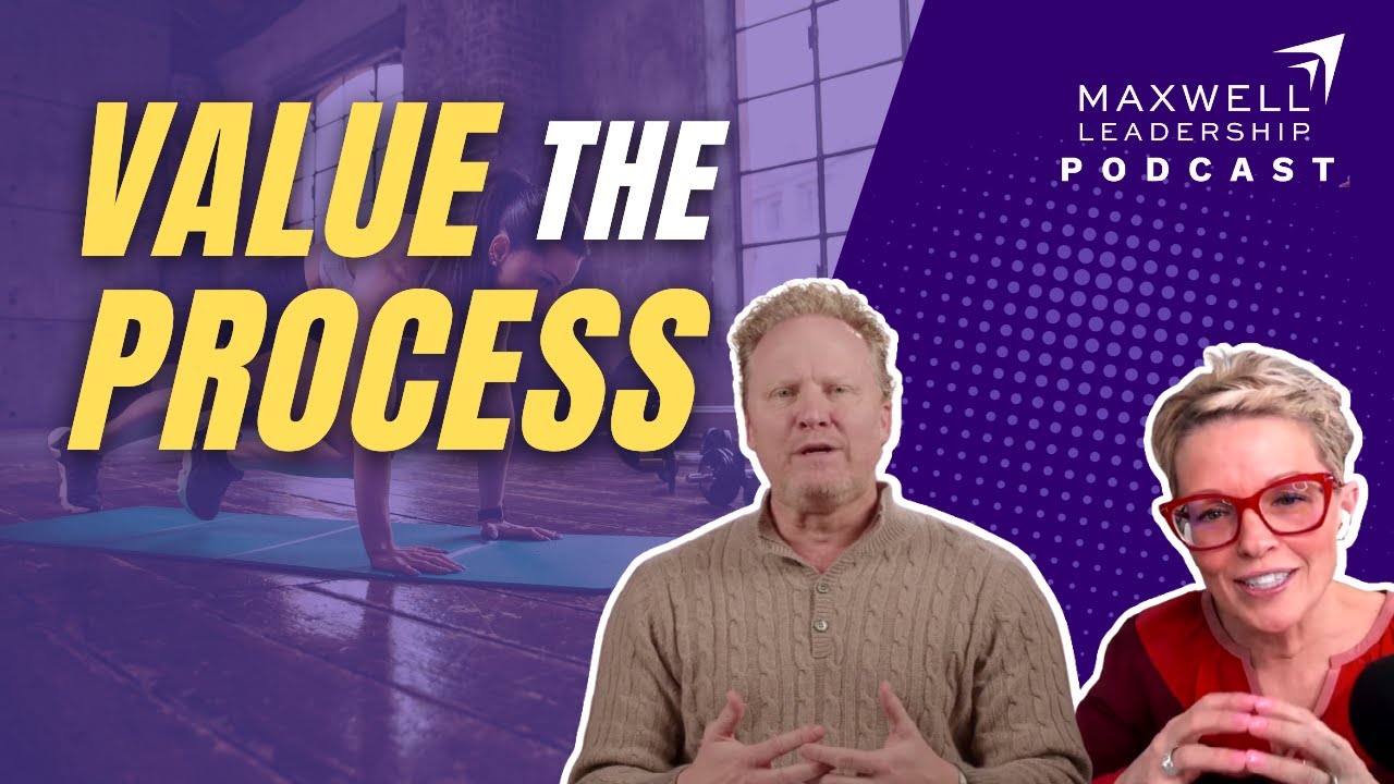 Value the Process (Maxwell Leadership Podcast) - YouTube