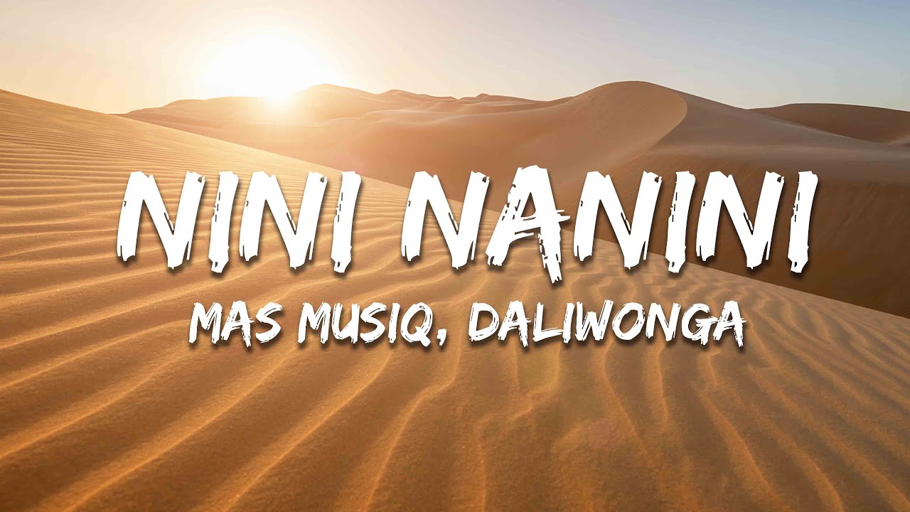 Mas Musiq - Nini Nanini (Lyrics) ft. Daliwonga & Howard Gomba - YouTube