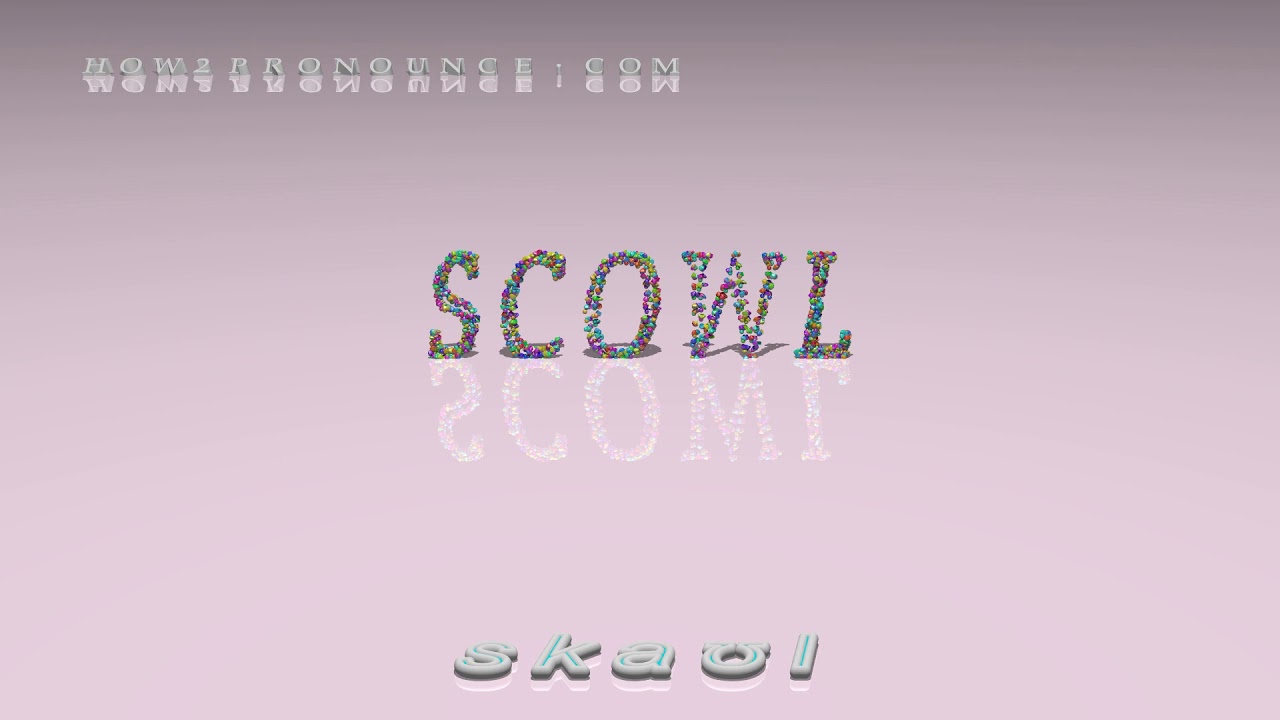 scowl - pronunciation + Examples in sentences and phrases - YouTube