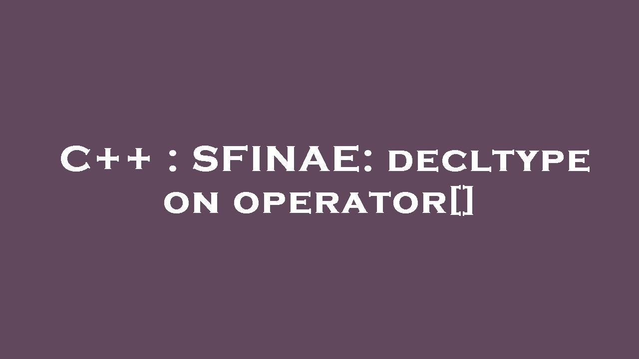 C Sfinae Decltype On Operator Youtube
