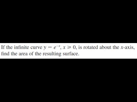 If the infinite curve y = e^-x, x greater than 0 is rotated about the ...