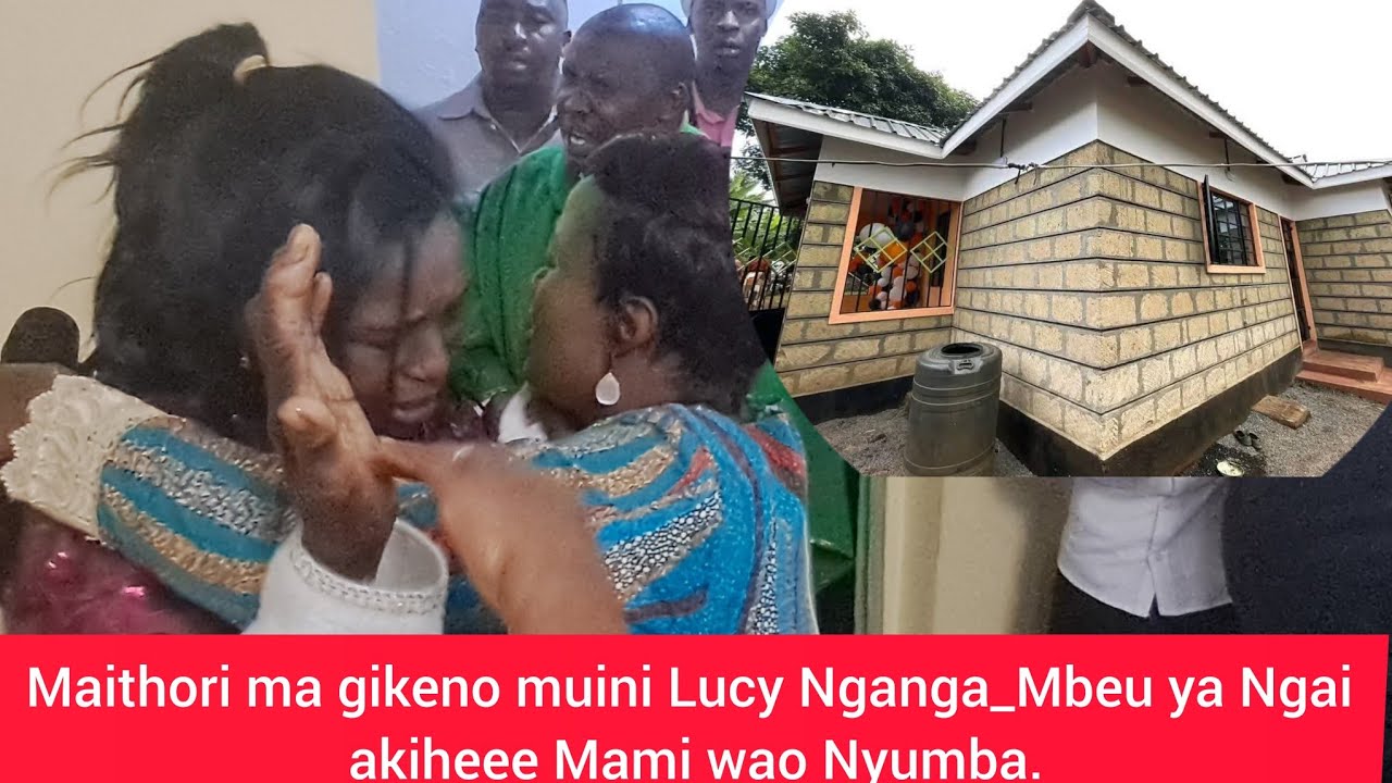 Maithori ma gikeno muini Lucy Nganga_Mbeu ya Ngai akiheee Mami wao Nyumba. - YouTube