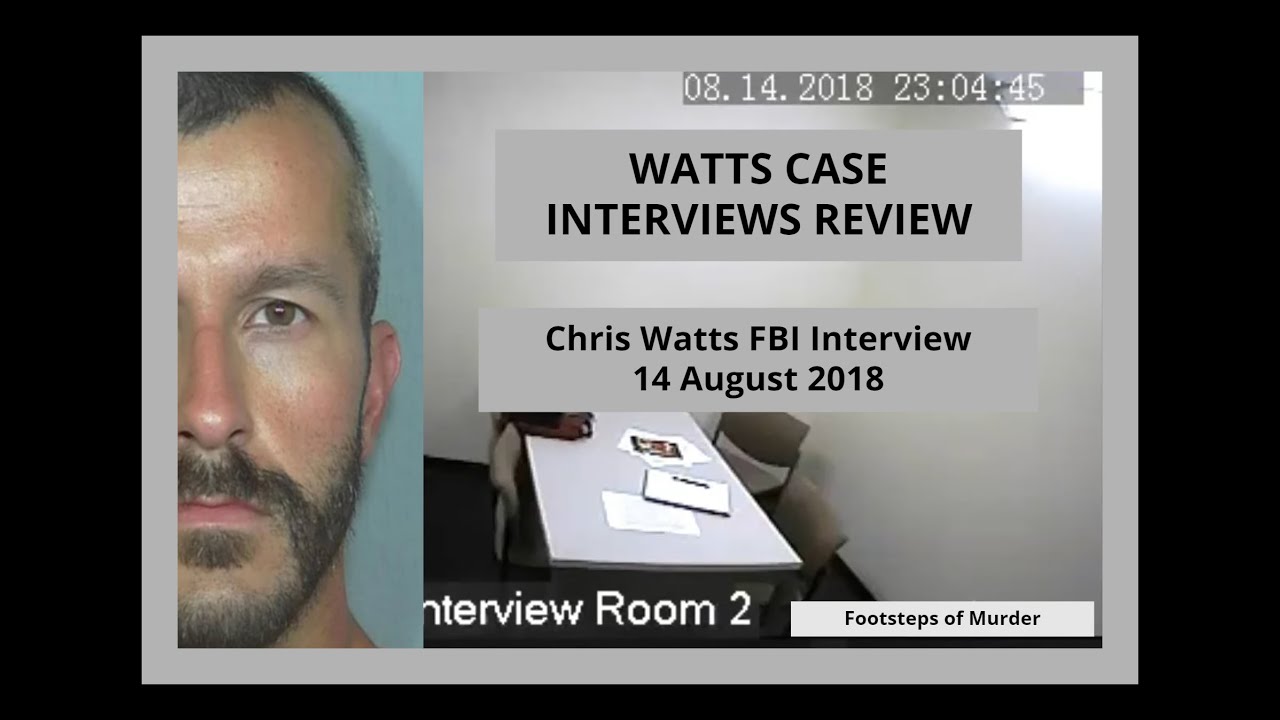 WATTS CASE INTERVIEWS REVIEW. Chris Watts FBI Interview. 14 August 2018 ...