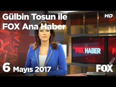 6 Mayıs 2017 Gülbin Tosun ile FOX Ana Haber Hafta Sonu
