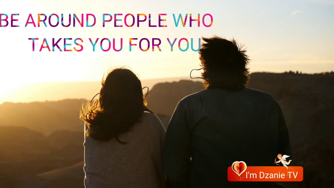 BE AROUND PEOPLE WHO TAKES YOU FOR YOU... inspiration MOTIVATION - YouTube