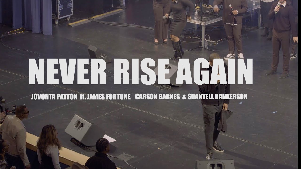 Never Rise Again - Jovonta Patton ft. James Fortune, Carson Barnes ...
