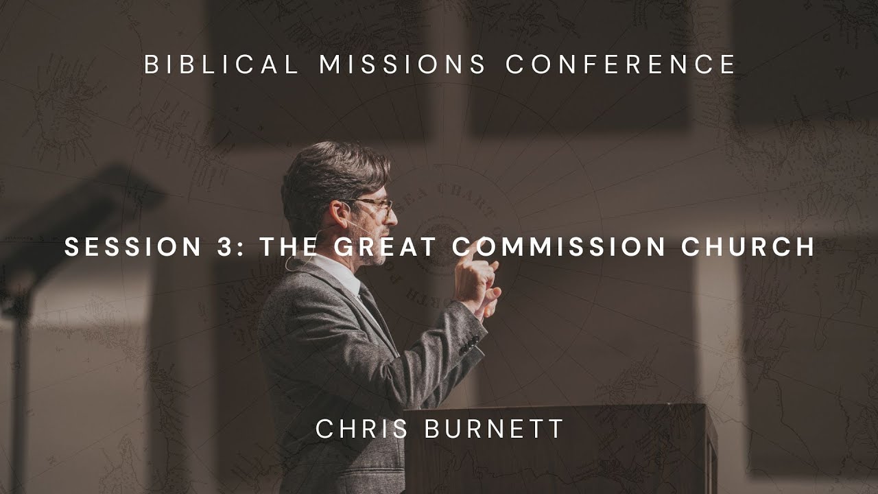Biblical Missions Conference | Session 3: The Great Commission Church ...