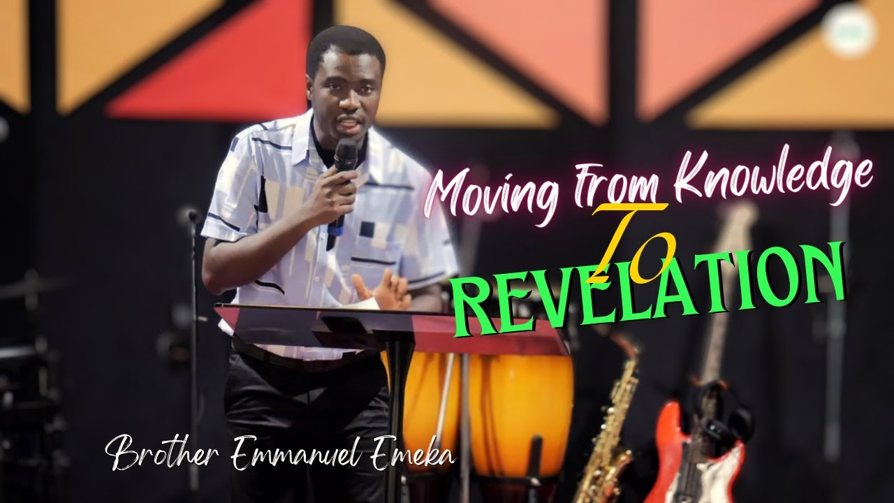 Moving from Knowledge to Revelation| Brother Emmanuel Emeka (YAYA ...