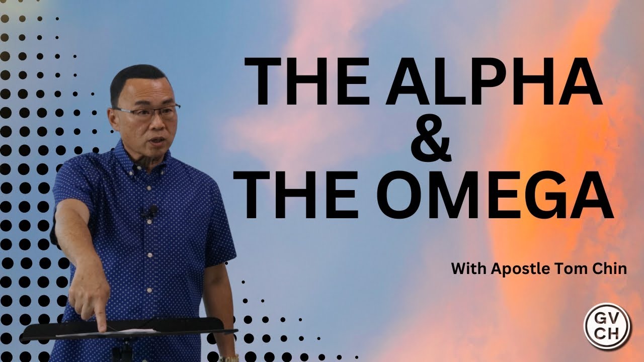 The Alpha & The Omega // With Apostle Tom Chin - YouTube