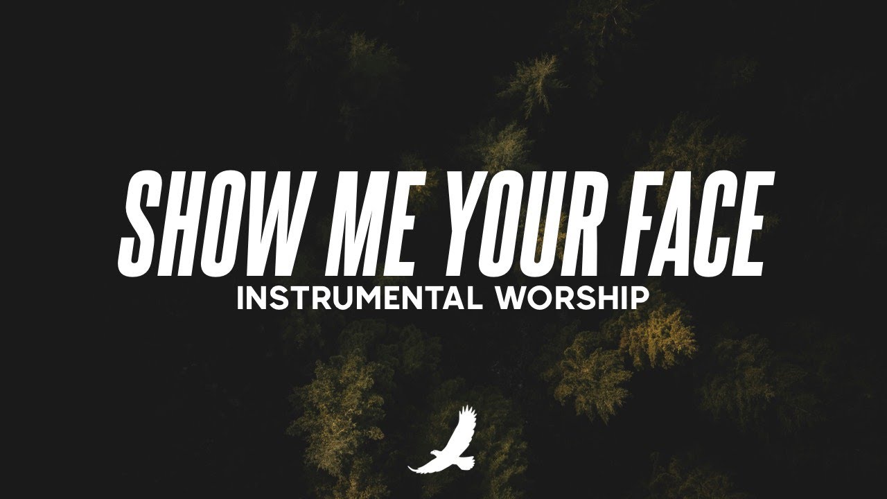 SHOW ME YOUR FACE // INSTRUMENTAL WORSHIP AND PRAYER - YouTube