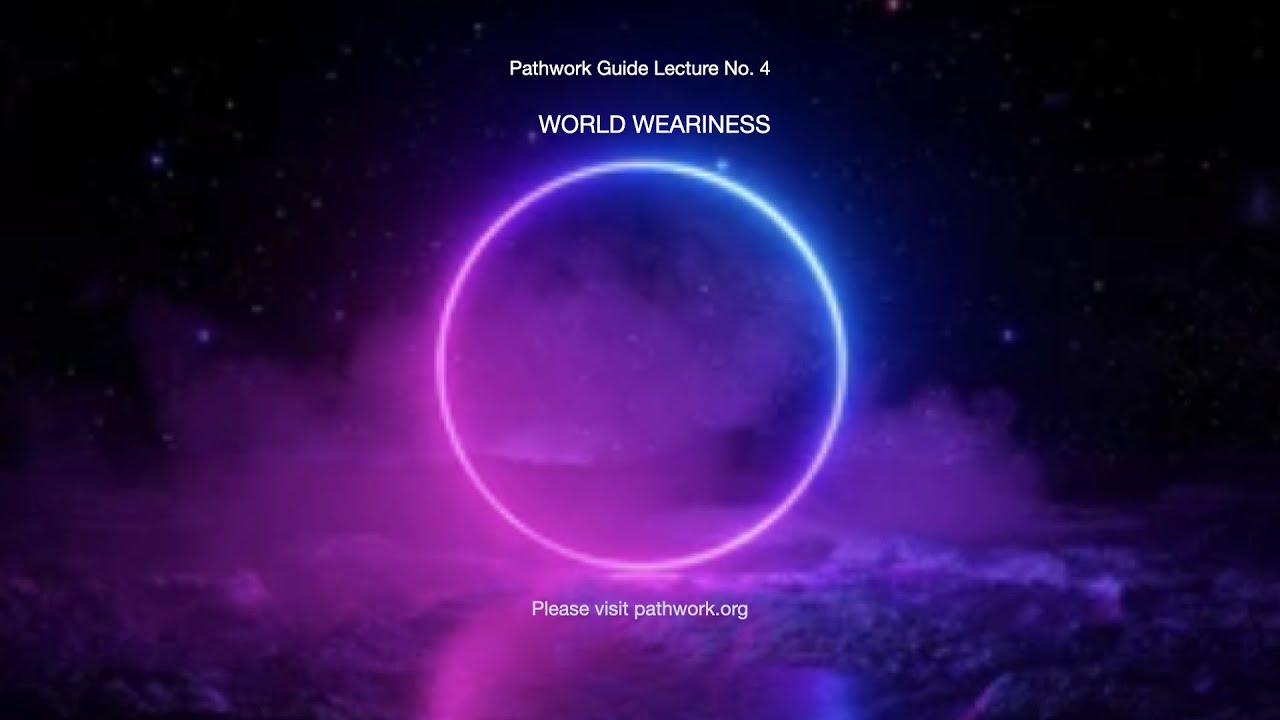004 PATHWORK: WORLD WEARINESS - YouTube