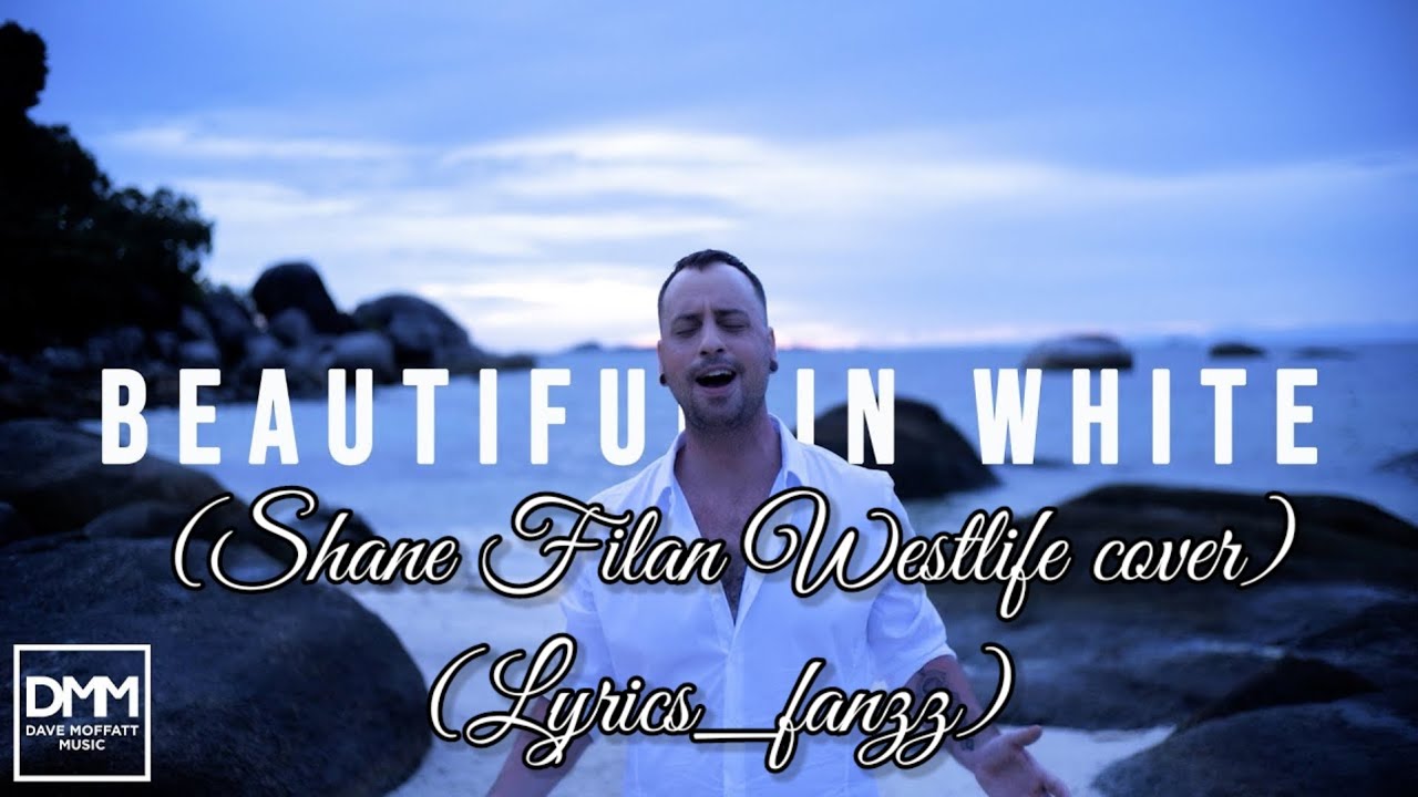 Beautiful in white - Dave Moffat (Shane Filan Westlife cover ) (Lyrics ...