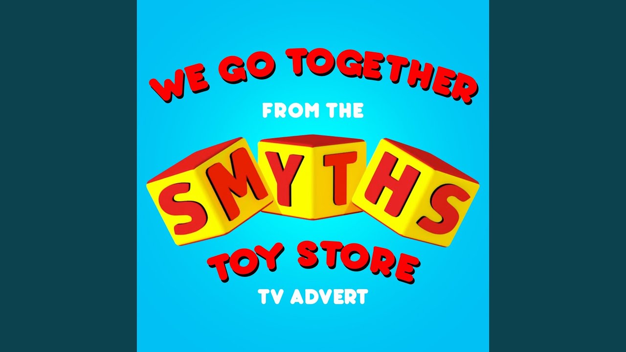 We Go Together (From The "Smyths Toy Store" Tv Advert) - YouTube
