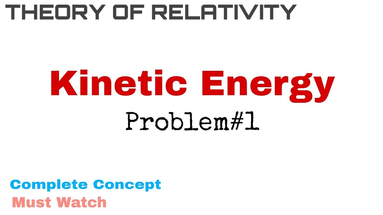 12. Problem on Kinetic Energy | Complete Concept | Theory of Relativity ...