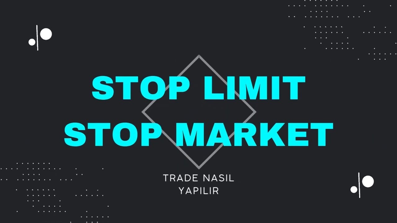 Stop Limit Nedir, Stop Market Nedir, Nasıl Kullanılır - YouTube