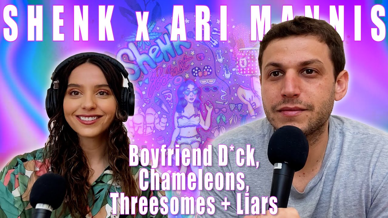 Boyfriend D*ck, Chameleons, Threesomes + Liars W/ Comedian Ari Mannis ...