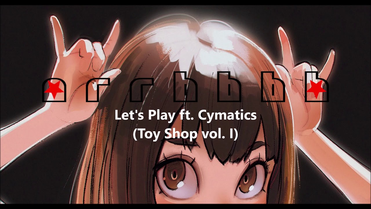 Let's Play ft Cymatics (Toy Shop vol I) //prod. by ORRBBBB - YouTube