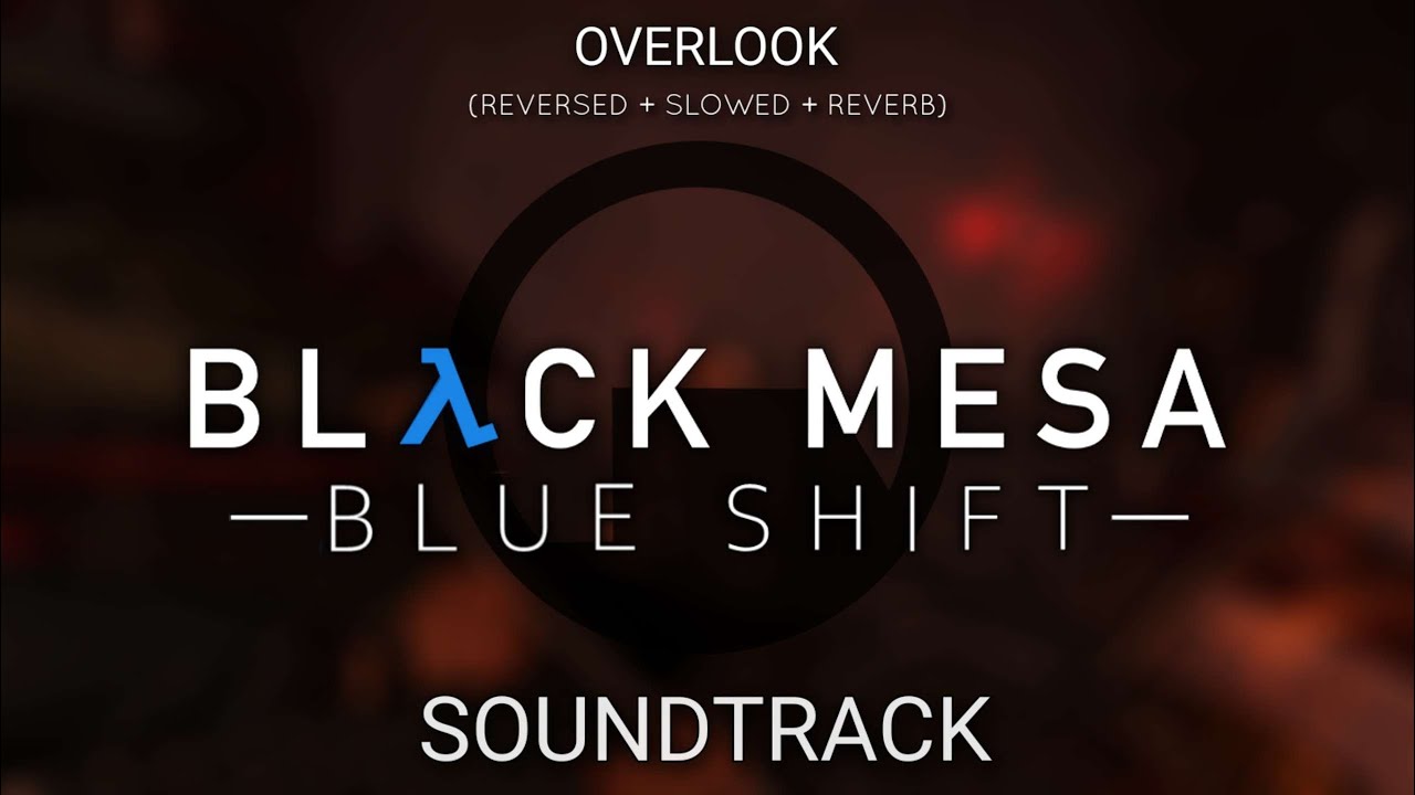Black Mesa: Blue Shift Soundtrack - Overlook (Reversed + Slowed + Lower ...